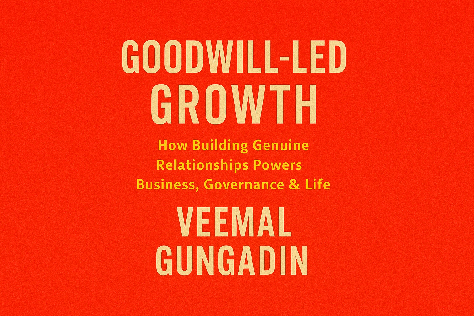 Goodwill-Led Growth: How Genuine Relationships Power Business ...